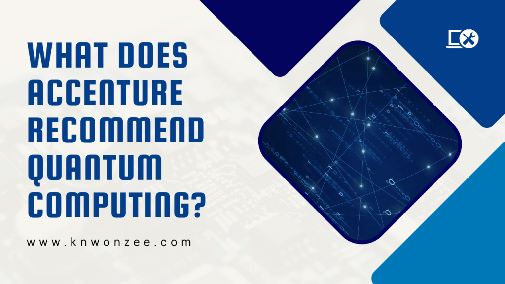 What Does Accenture Recommend Quantum Computing?
